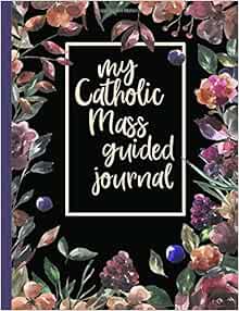 My Catholic Mass Guided Journal: A Guided Notebook Journal for Personal ...