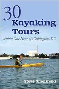 30+ Kayaking Tours Within One Hour of Washington, D.C.: Steve Smolinski ...