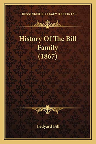 History Of The Bill Family (1867): Bill, Ledyard: 9781166052645: Amazon ...
