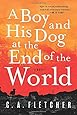 A Boy and His Dog at the End of the World: A Novel: Fletcher, C. A ...