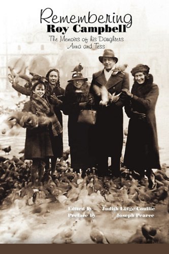 Remembering Roy Campbell: The Memoirs of His Daughters Anna and Tess: L ...