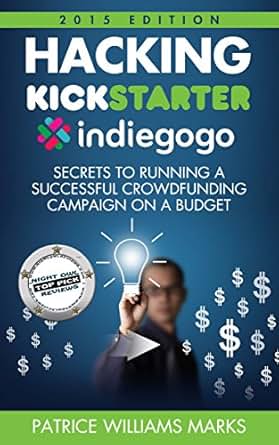 Amazon.com: Hacking Kickstarter, Indiegogo: How to Raise Big Bucks in ...