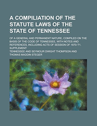 A compiliation of the statute laws of the state of Tennessee; of a ...