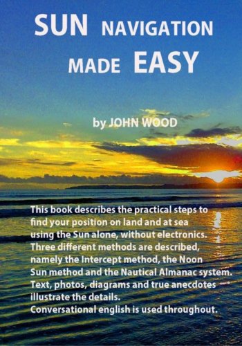 Sun Navigation Made Easy: Describes the practical steps to find ...