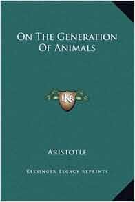 On The Generation Of Animals: Aristotle: 9781169263062: Amazon.com: Books