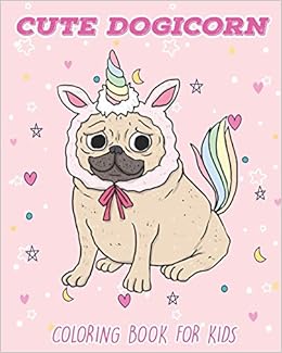 Cute Dogicorn: Coloring Book For Kids Ages 4-8 With Cute Designs Of Dog ...