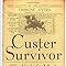 Custer Survivor: The End of a Myth, the Beginning of a Legend: John ...