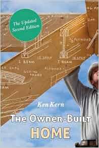 The Owner-Built Home: Ken Kern: 9781626545465: Amazon.com: Books