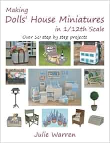 Making Dolls' House Miniatures in 1/12th Scale: Julie Warren ...