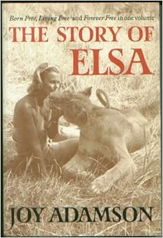 The Story of Elsa: Born Free / Living Free / Forever Free: Joy Adamson ...