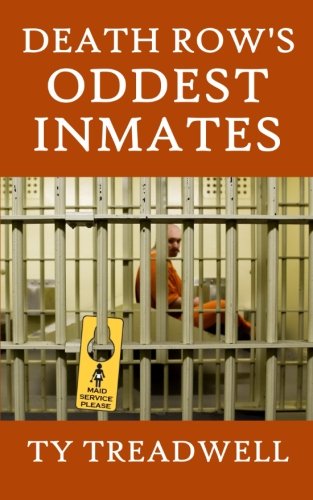 Death Row's Oddest Inmates: Treadwell, Ty: 9781477450659: Amazon.com: Books
