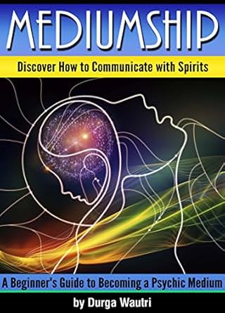 Mediumship: Discover How to Communicate with Spirits ~ A Beginner's ...