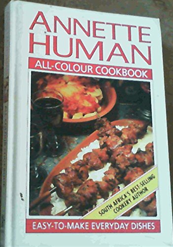 Annette Human's All-colour Cookbook: Easy-to-make Everyday Dishes ...