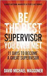 Be the Best Supervisor you Ever Met: 11 Days To Become A Great ...