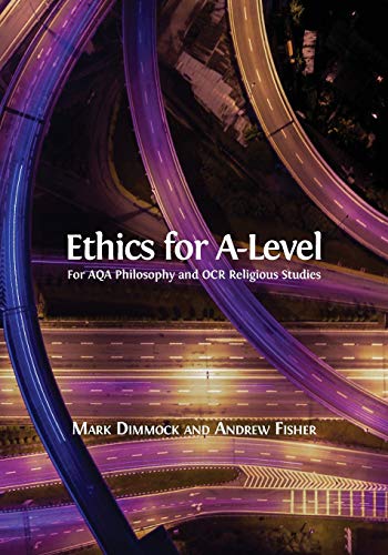 Ethics for A-Level: Dimmock, Mark, Fisher, Andrew: 9781783743889 ...