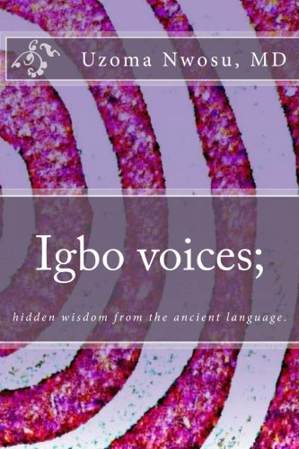 Igbo voices; hidden wisdom from the ancient language.: Igbo Voices ...