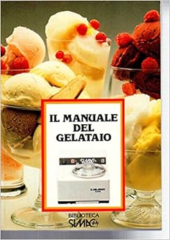 Amazon.it: Biblioteca SIMAC - IL MANUALE DEL GELATAIO - AA.VV. - Libri