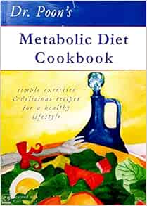 Dr. Poon's Metabolic Diet Cookbook: Dr Pat Poon: 9780973890532: Amazon.com: Books
