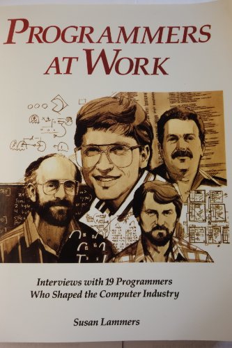 Programmers at Work: Interviews With 19 Programmers Who Shaped the ...