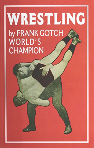 Wrestling By Frank Gotch, World's Champion: Gotch, Frank: 9781581606638 ...