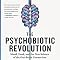 The Psychobiotic Revolution: Mood, Food, and the New Science of the Gut ...