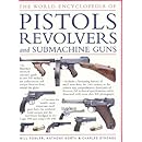 The World Encyclopedia of Pistols, Revolvers & Submachine Guns: An ...