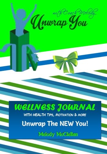Unwrap You Wellness Journal: Unwrap The NEW You!: McClellan, Melody ...
