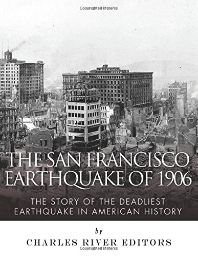 The San Francisco Earthquake of 1906: The Story of the Deadliest ...