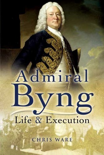 Admiral Byng: His Rise and Execution: Ware, Chris: 9781844157815 ...