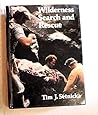 Wilderness Search and Rescue: A Complete Handbook: Tim Setnicka ...