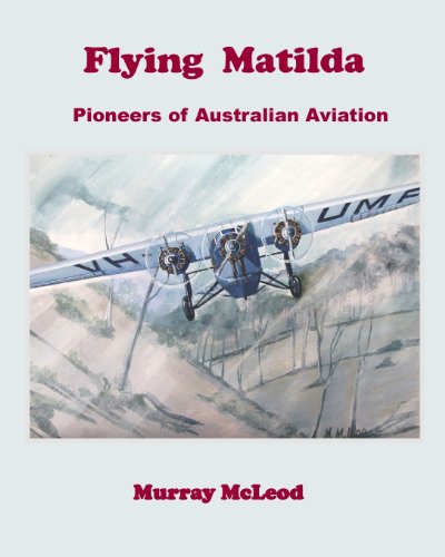 Flying Matilda: Pioneers of Australian Aviation: McLeod, Murray, Brooks ...