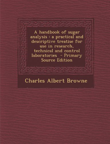 A handbook of sugar analysis: a practical and descriptive treatise for ...