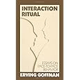 Interaction Ritual - Essays on Face-to-Face Behavior: Goffman, Erving ...