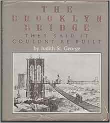 The Brooklyn Bridge They Said It Couldn't Be Built: Judith St. George ...
