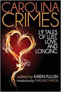 Carolina Crimes: Nineteen Tales of Lust, Love, And Longing: Karen Pullen, Margaret Maron ...
