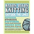 Mason-Dixon Knitting Outside the Lines: Patterns, Stories, Pictures, True Confessions, Tricky ...