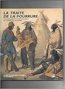 La Traite de la fourrure: Les Français et la découverte de l'Amérique ...
