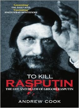 Amazon.com: To Kill Rasputin: The Life & Death of Grigori Rasputin ...