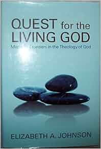 Quest for the Living God: Mapping Frontiers in the Theology of God ...