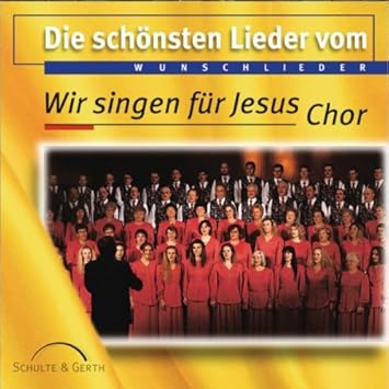 Die schönsten Lieder von Wir singen für Jesus - Wir singen für Jesus Chor, Cornelia Eicker ...