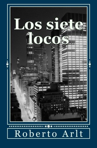 Los siete locos (Spanish Edition): Arlt, Roberto, indieBOOKS ...