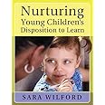 Nurturing Young Children's Disposition to Learn: Wilford, Sara ...