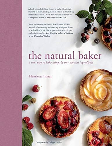 The Natural Baker: A new way to bake using the best natural ingredients ...