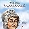 Who Was Abigail Adams?: True Kelley, Who HQ, John O'Brien ...
