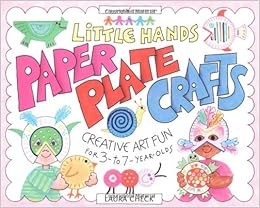 Little Hands Paper Plate Crafts: Creative Art Fun for 3- to 7-Year-Olds ...