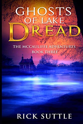 Ghosts of Lake Dread (The McCauliffe Adventures): Suttle, Rick ...