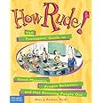 How Rude!: The Teenagers' Guide to Good Manners, Proper Behavior, and ...