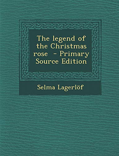 The legend of the Christmas rose: Lagerlöf, Selma: 9781295625239 ...