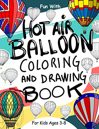 Hot Air Balloon Coloring and Drawing Book: For Kids Ages 3-8: Fun with ...