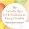 The Radically Open DBT Workbook for Eating Disorders: From Overcontrol ...